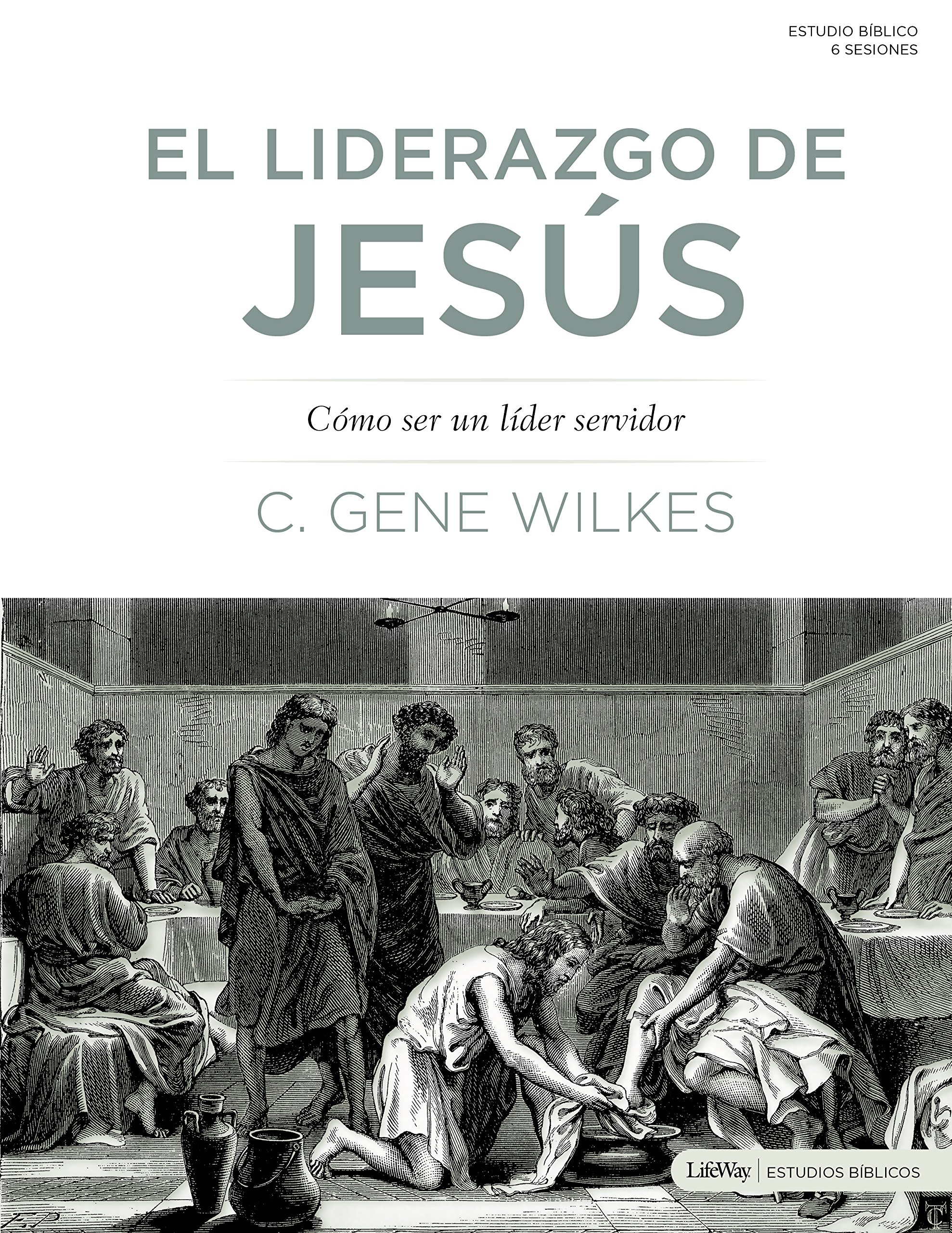 El liderazgo de Jesús: Cómo Ser un Líder Servidor - Editorial Biblica ...